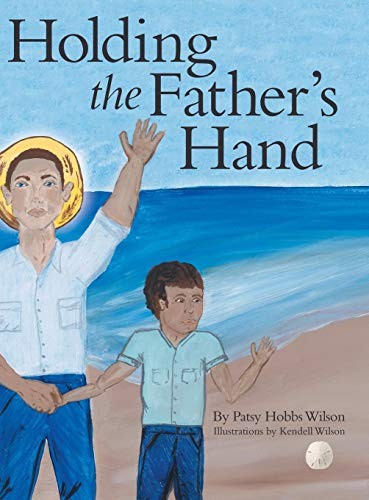 HOLDING THE FATHERS HAND By Patsy Hobbs Wilson & Kendell Wilson ...