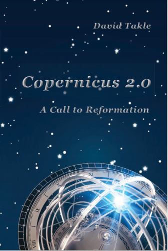 Copernicus 2.0: A Call to Reformation by David Takle 9780996891295| eBay