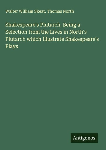 Walter William Skeat (u. a.) | Shakespeare's Plutarch. Being a ...