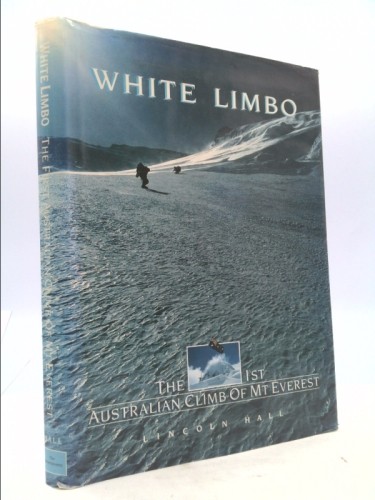 White Limbo: The First Australian Climb of Mt. Everest by Lincoln Hall ...