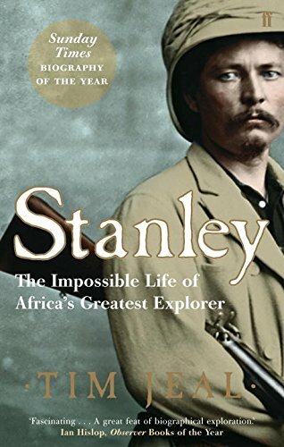 Stanley: The Impossible Life of Africa's Greatest Explorer By Tim Jeal ...