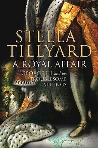 A Royal Affair: George III and his Troublesome Siblings - Hardcover ...