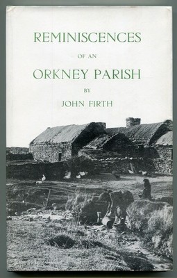 John FIRTH / Reminiscences of an Orkney Parish Together with Old Orkney ...