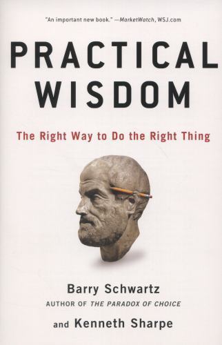 Practical Wisdom: The Right Way to Do the Right Thing by Schwartz ...
