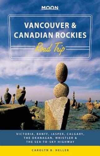 Moon Vancouver & Canadian Rockies Road Trip (First Edition): Victoria ...