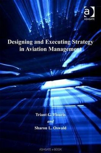 Designing and Executing Strategy in Aviation Management by Triant G ...
