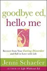Goodbye Ed, Hello Me: Recover from Your Eating Disorder and Fall in ...