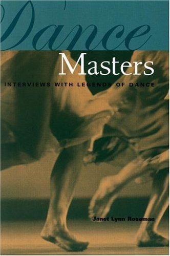 Dance Masters : Interviews with Legends of Dance by Janet Lynn Roseman ...
