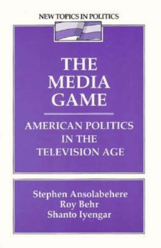 New Topics in Politics Ser.: Media Game : American Politics in the ...