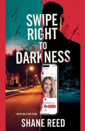 Shane Reed Swipe Right to Darkness (Taschenbuch) True Crime ...