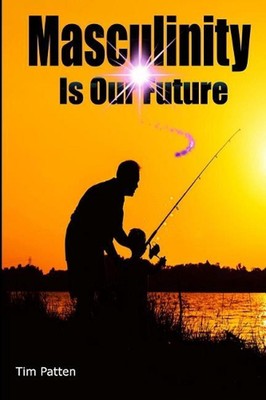 Masculinity Is Our Future: Being A Modern Male by Tim Patten (English) Paperback | eBay.de