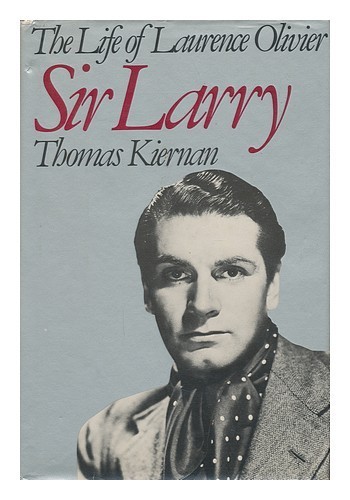 KIERNAN, THOMAS Sir Larry : the Life of Laurence Olivier / Thomas ...