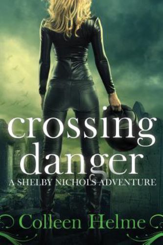 Crossing Danger : A Shelby Nichols Adventure by Colleen Helme (2015 ...