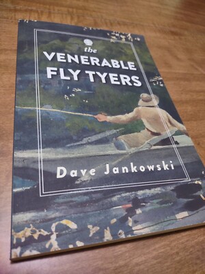 The Venerable Fly Tyers: Adventures in Fishing and Hunting Dave ...