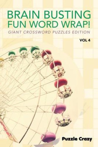 Brain Busting Fun Word Wrap! Vol 4: Giant Crossword Puzzles Edition ...
