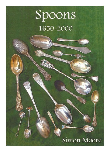 MOORE, SIMON Spoons 1650-2000 / by Simon Moore 2005 Paperback | eBay