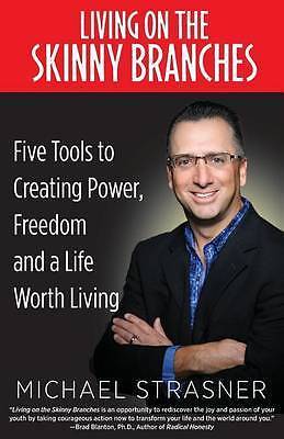 Living on the Skinny Branches: Five Tools to Creating Power, Freedom ...