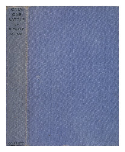 ACLAND, RICHARD, SIR (1906-1990) Only one battle 1937 First Edition ...
