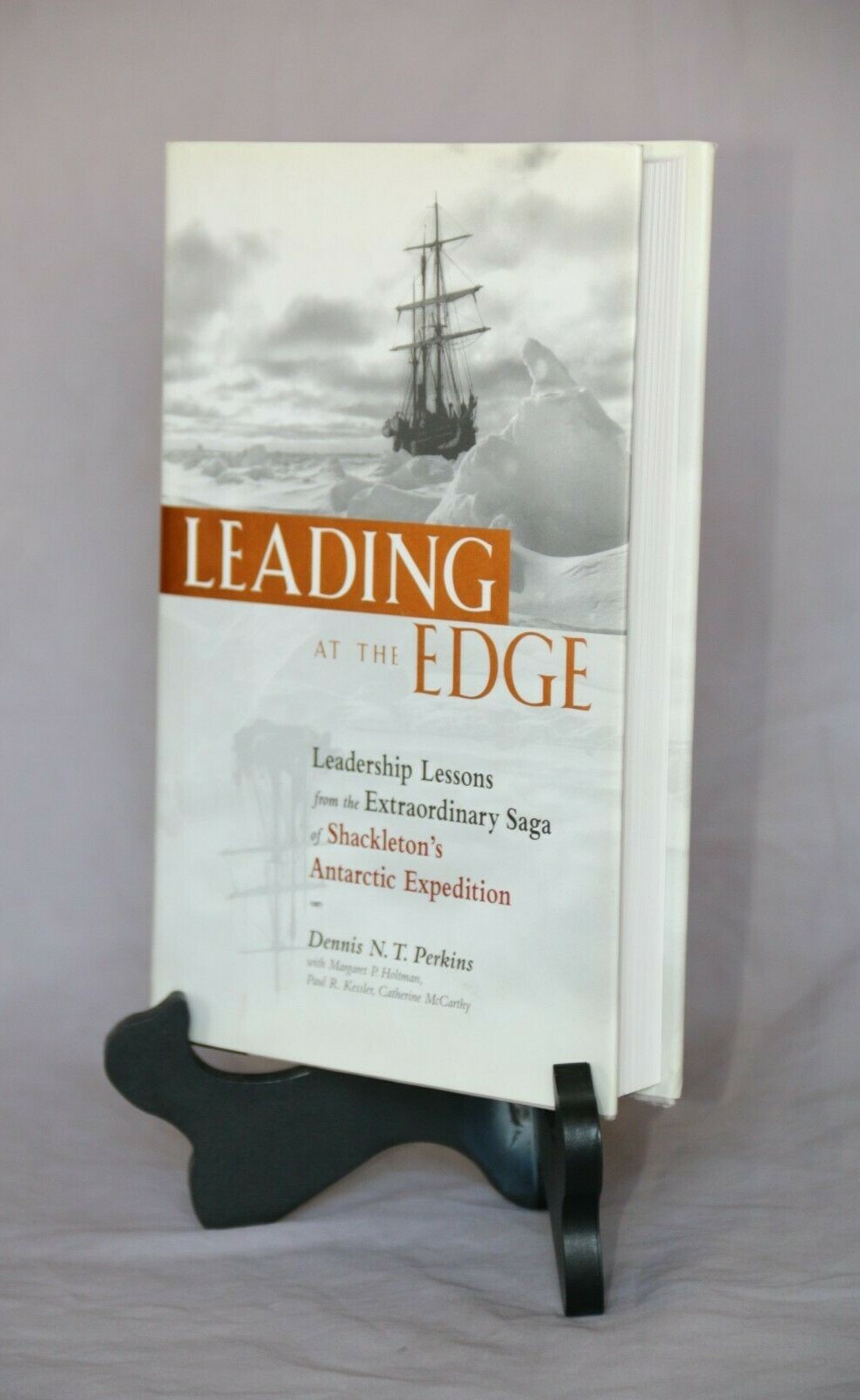 Leading at the Edge : Leadership Lessons from the Extraordinary Saga of ...