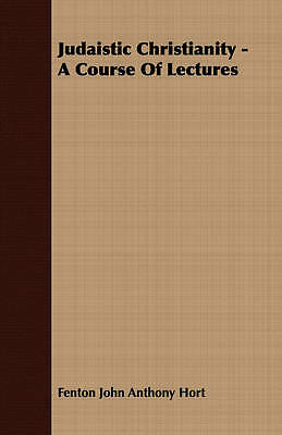 Judaistic Christianity - A Course Of Lectures by Fenton John Anthony ...