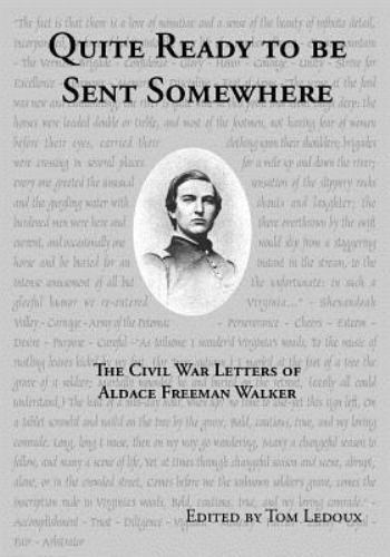 Quite Ready to Be Sent Somewhere : The Civil War Letters of Aldace ...