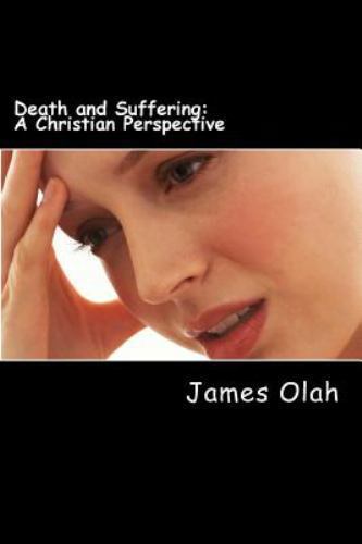 Death and Suffering: a Christian Perspective : Seeing God and His Ways ...