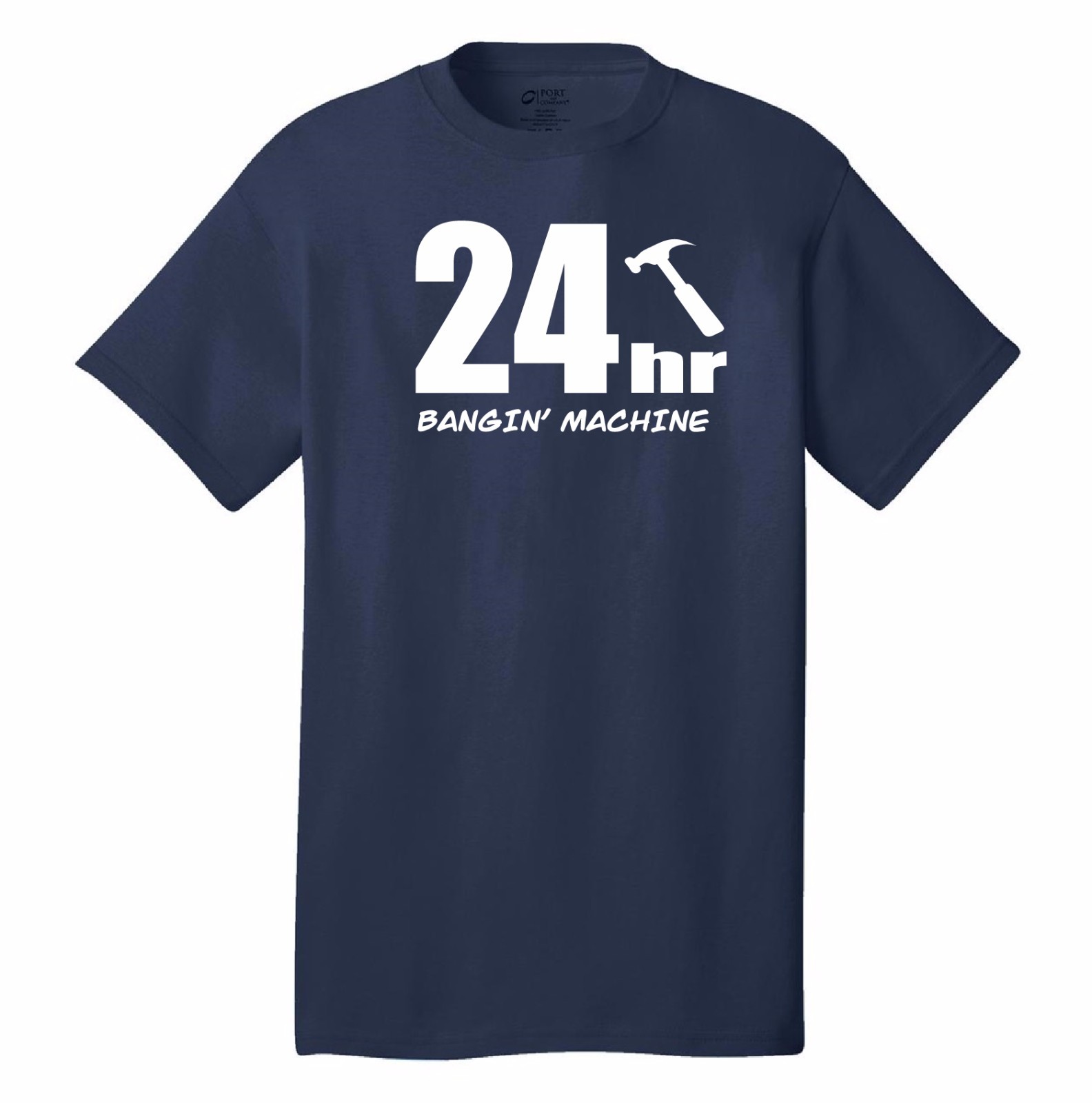 24 Hour Bangin' Machine T-shirt funny craftsman contractors sex hammer ...