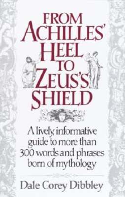 From Achilles' Heel to Zeus's Shield by Dale Corey Dibbley: Used ...