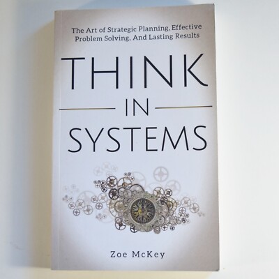 Think in Systems : The Art of Strategic Planning by Zoe McKey ...
