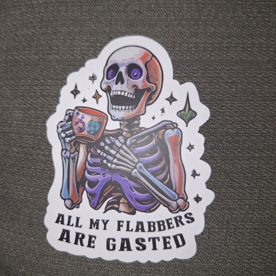 All My Flabbers Are Gasted Sticker Funny Skeleton Decal Flabbergasted ...