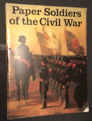 Paper Soldiers of the Civil War by Bellerophon Books; Archambault, Alan ...