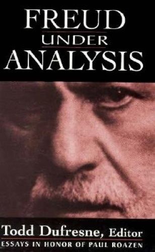 Freud under Analysis : History, Theory, Practice by Todd Dufresne (1997 ...