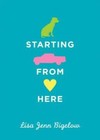 Starting From Here - Hardcover By Bigelow, Lisa Jenn - GOOD ...