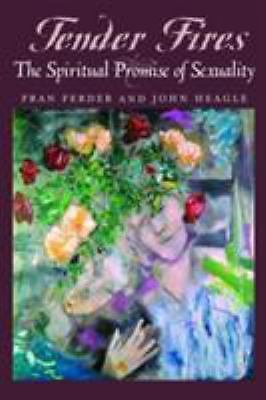 Tender Fires : The Spiritual Promise of Sexuality by John Heagle and ...