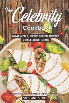 The Celebrity Cookbook: Movie Meals, Silver Screen Suppers & Tinseltown Treats - | eBay