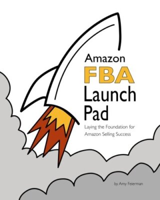 AMAZON FBA LAUNCH PAD: LAYING THE FOUNDATION FOR AMAZON By Amy Feierman ...