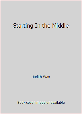 Starting In the Middle by Judith Wax | eBay