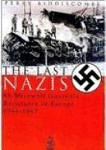 The Last Nazis: SS Werewolf Guerrilla Resistance in Europe 1944-1947 ...