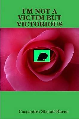 I'M Not A Victim, But Victorious by CASSANDRA STROUD-BURNS (Paperback ...