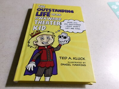 The Outstanding Life of an Awkward Theater Kid by ted a kluck ...