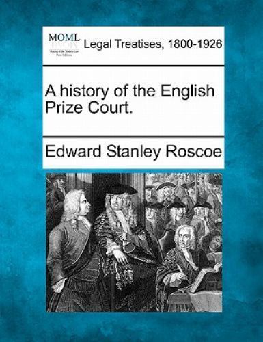history of the English Prize Court by Edward Stanley Roscoe (2010 ...