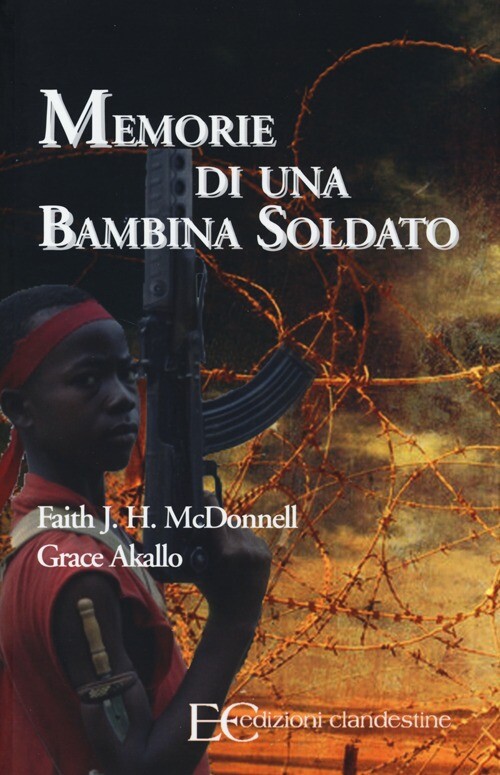 Memorie di una bambina soldato - McDonnell Faith, Akallo Grace ...