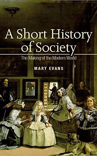 A short history of society: the making of the modern world: The Making ...
