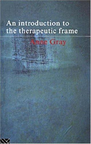 Introduction to the Therapeutic Frame by Anne Gray (1994, Hardcover ...