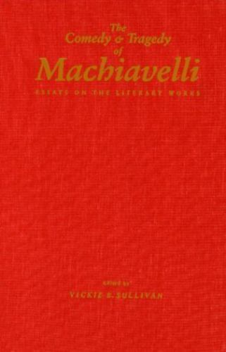 Comedy and Tragedy of Machiavelli : Essays on the Literary Works by ...