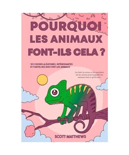 Pourquoi les animaux font-ils cela ? - 101 Choses aléatoires ...
