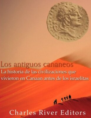 Los antiguos cananeos: la historia de las civilizaciones que vivieron ...
