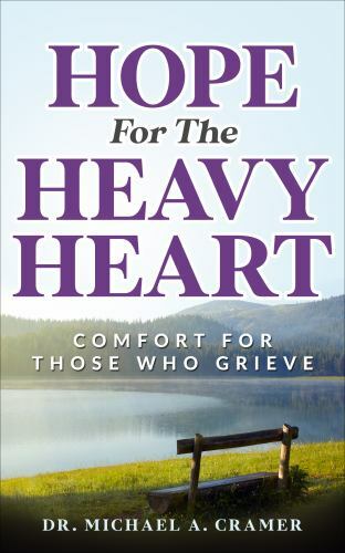 Hope For the Heavy Heart: Comfort For Those Who Grieve by Michael ...