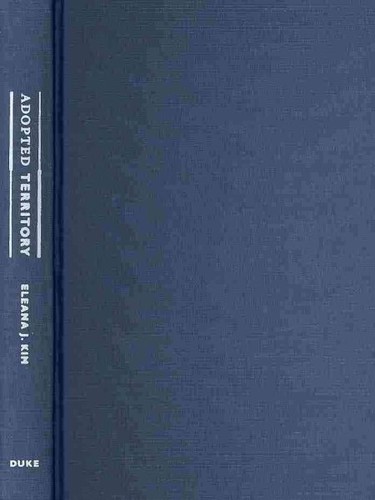 Adopted Territory : Transnational Korean Adoptees and the Politics of ...