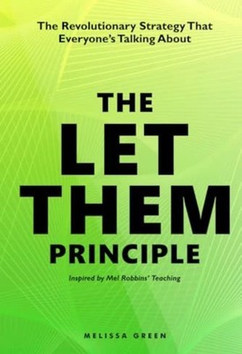 The Let Them Principle: The Revolutionary Strategy Green, Melissa ...